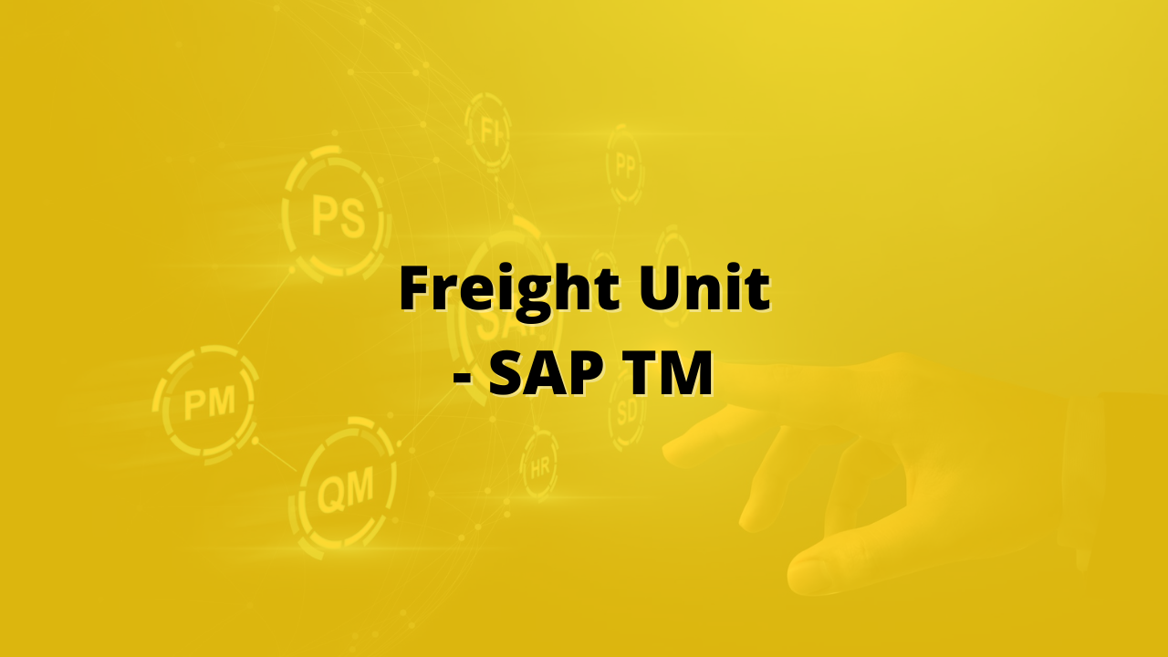 SAP TRANSPORTATION MANAGEMENT – FREIGHT UNIT – Sri Krishna Infoyuga ...